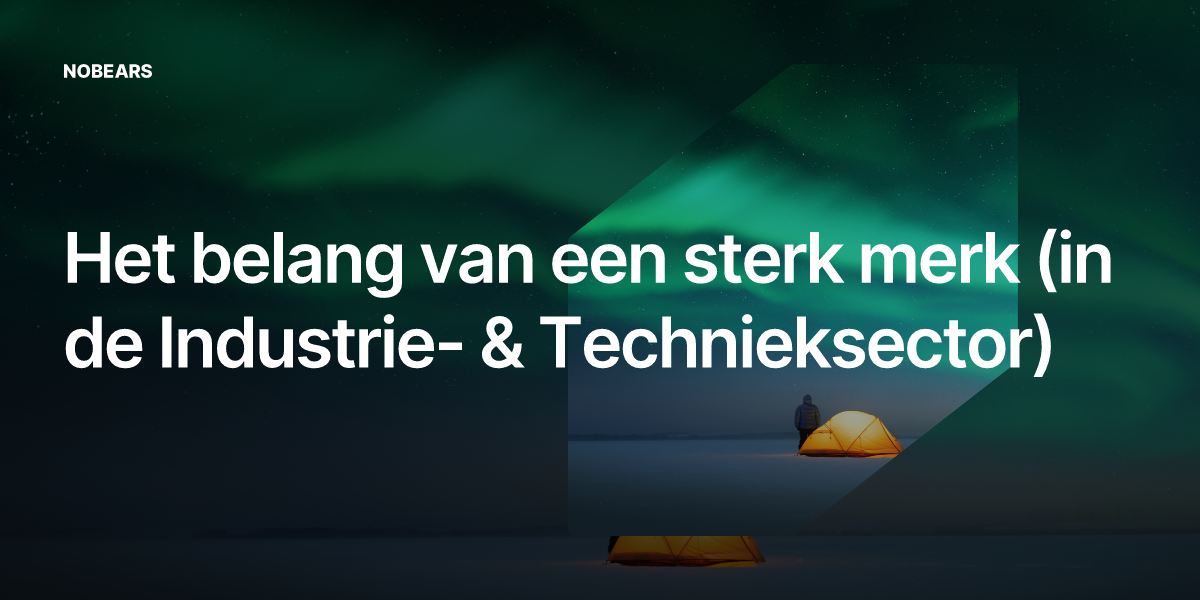 Het belang van een sterk merk (in de Industrie- & Technieksector)