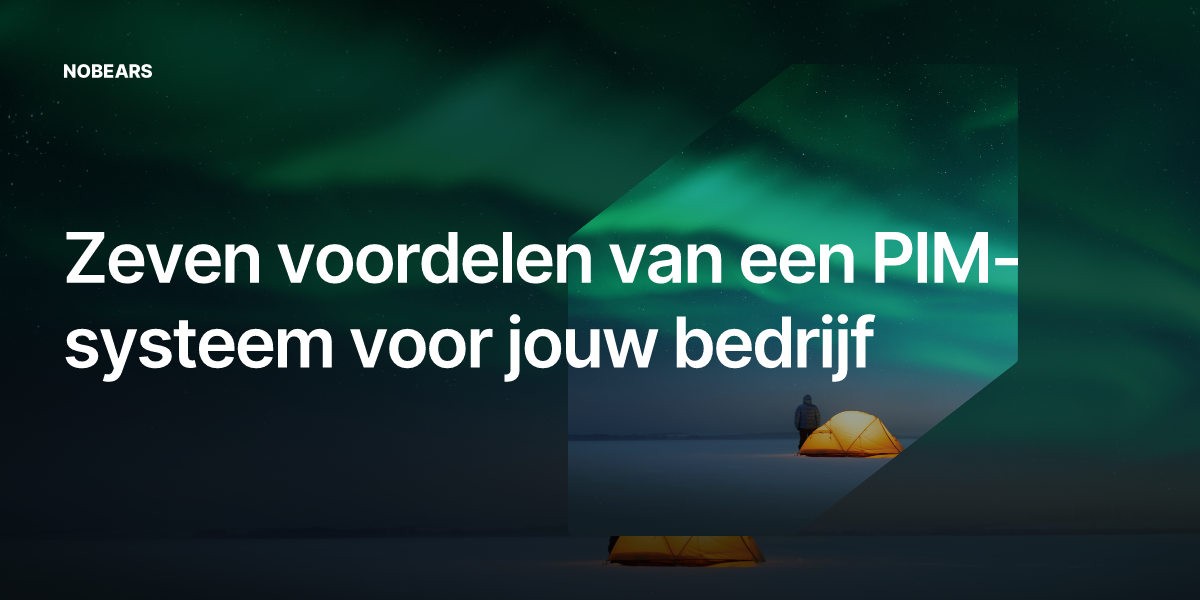 Zeven voordelen van een PIM-systeem voor jouw bedrijf