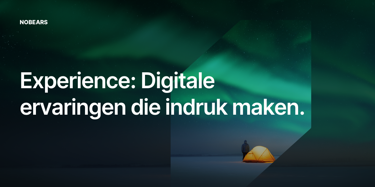 Experience: Digitale ervaringen die indruk maken.